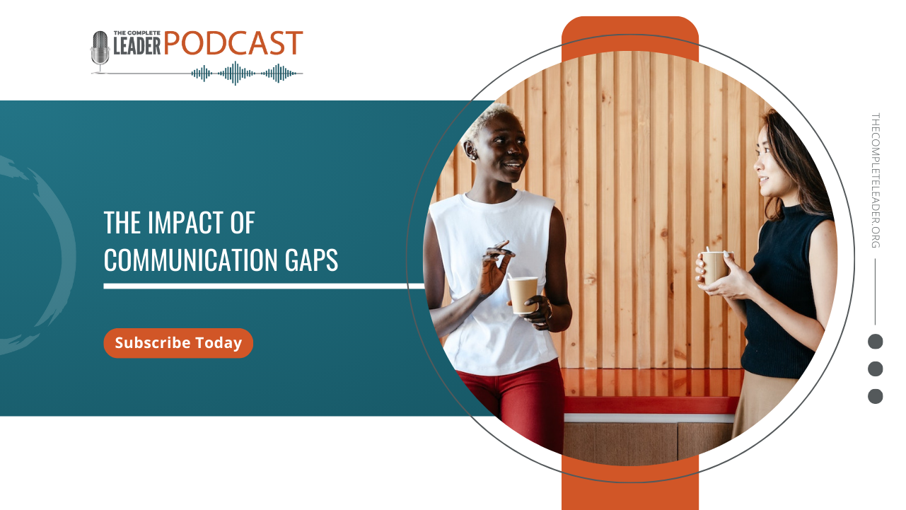 The Impact of Communication Gaps | The Complete Leader