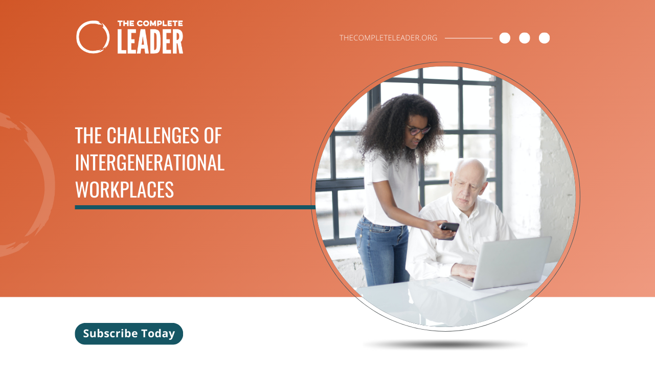 The Challenges of Intergenerational Workplaces | The Complete Leader