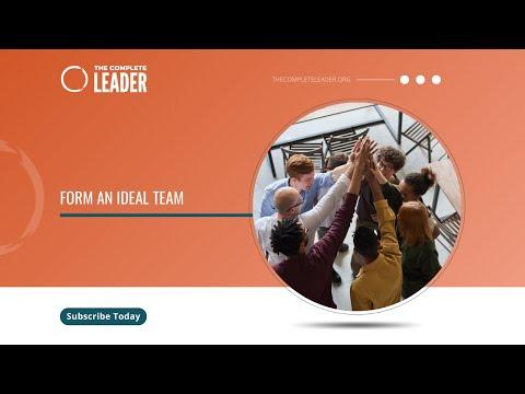 Form an Ideal Team | The Complete Leader